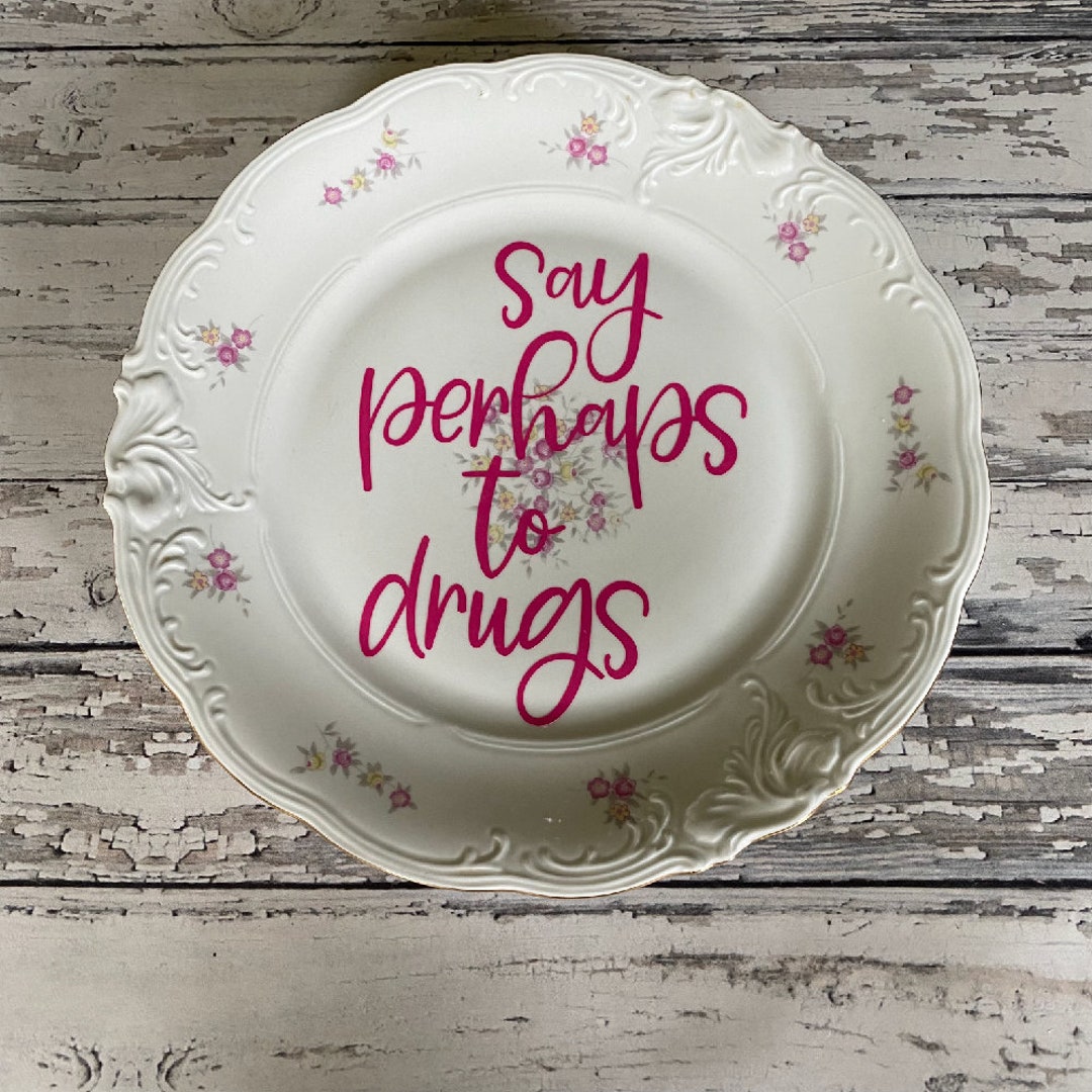 Vintage Upcycled Funny Plates, Say Perhaps to Dr*gs, Sarcastic Decor ...