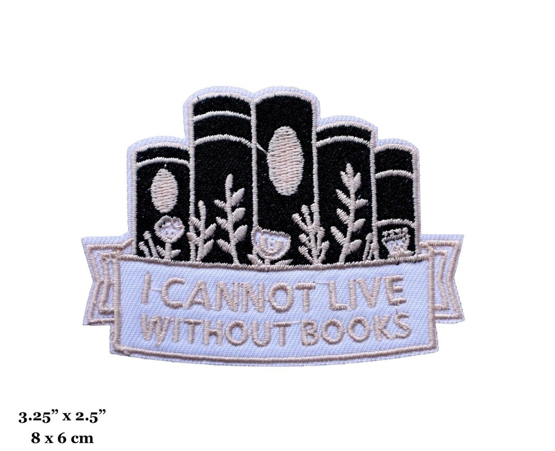 I Cannot Live Without Books Book Lover Library Embroidered Iron on ...
