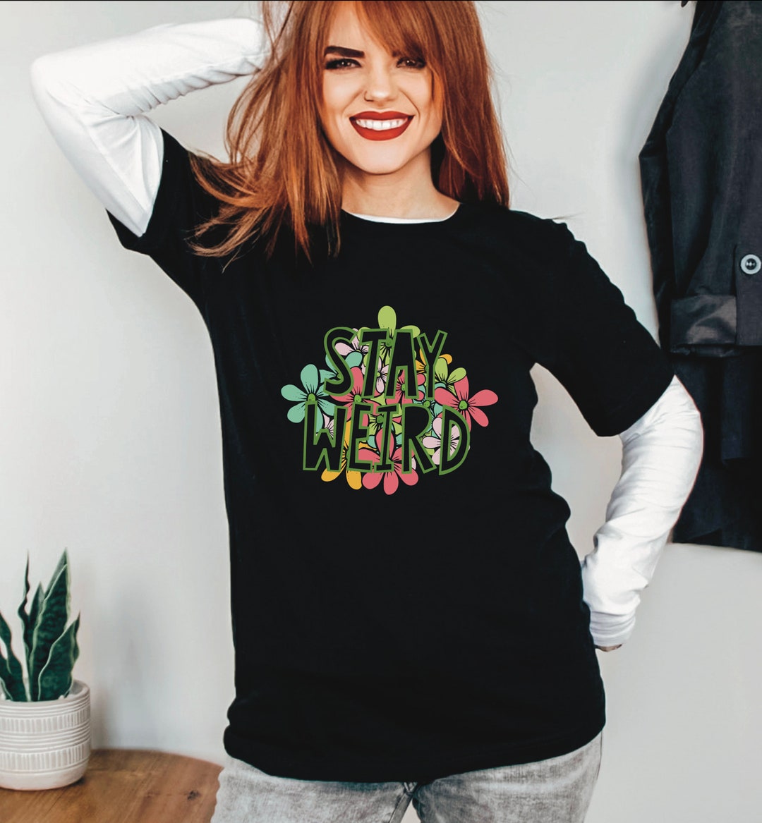 Stay Weird Tshirt, Weird Shirt, Self Love Shirt, Weirdo, Socially ...