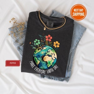 Make Everyday Earth Day Comfort Colors® Shirt, Save the Planet, Earth ...