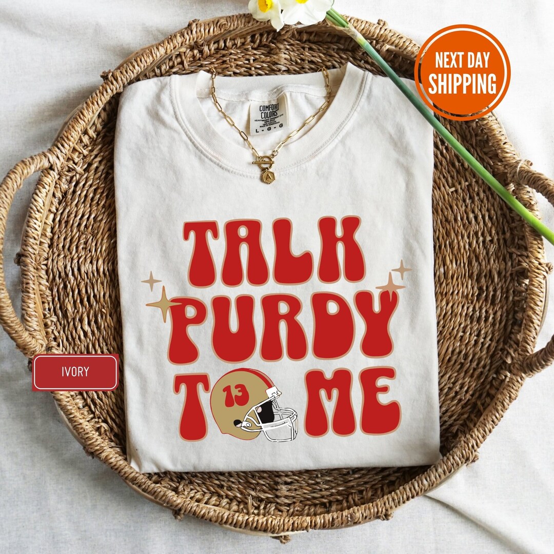 Talk Purdy to Me Shirt, Funny Football Shirt, Custom Football Shirt ...