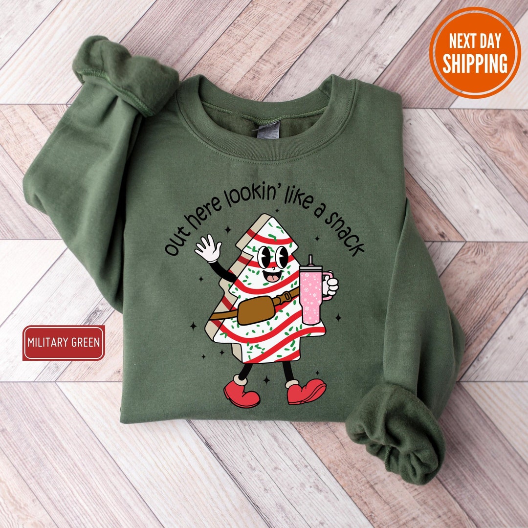 Out Here Lookin Like A Snack Sweatshirt, Christmas Tree Cake Sweater ...
