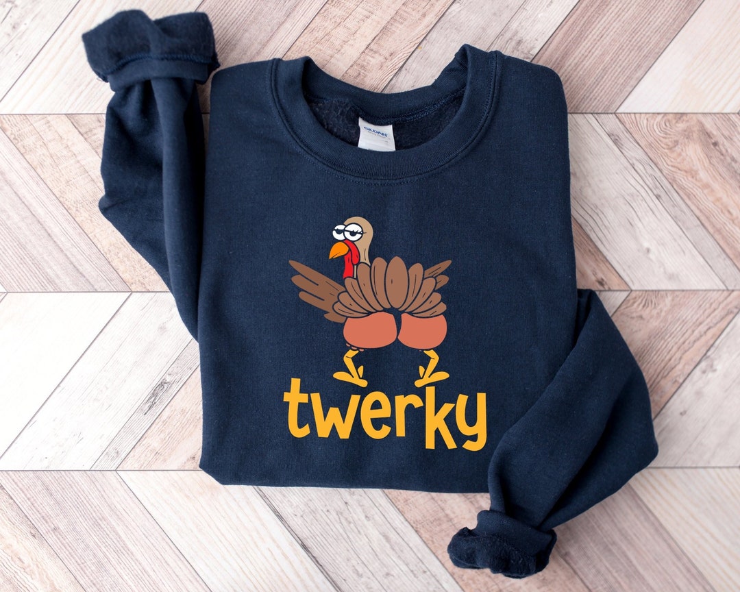 Twerky Turkey Butt Sweatshirt, Funny Thanksgiving Twerk Dance Pun Gift ...