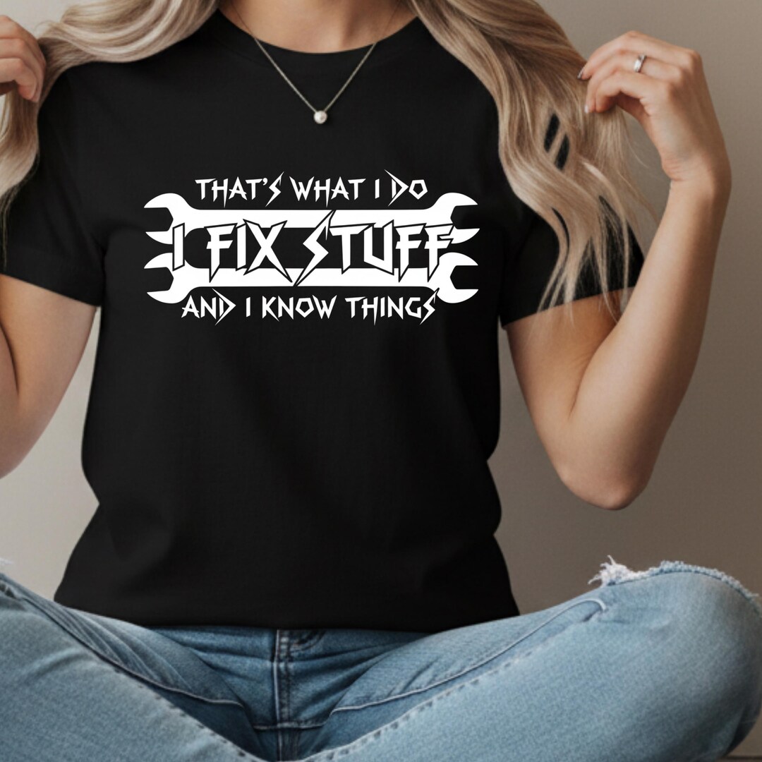 That's What I Do, I Fix Stuff and I Know Things, Tool Fixer Funny T ...