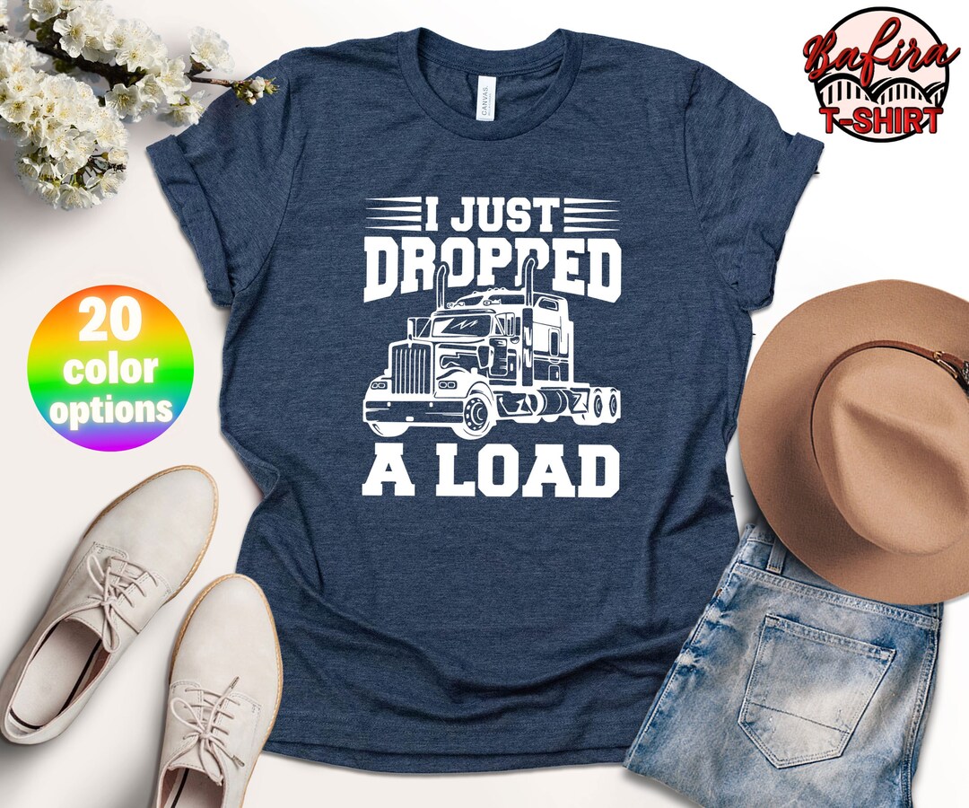 I Just Dropped A Load T-shirt, Tow Truck Driver Shirt, Funny Truck ...