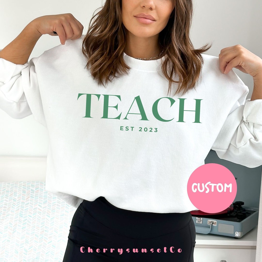 Teacher Appreciation Sweatshirt, Customized With Est Year, New Teacher ...