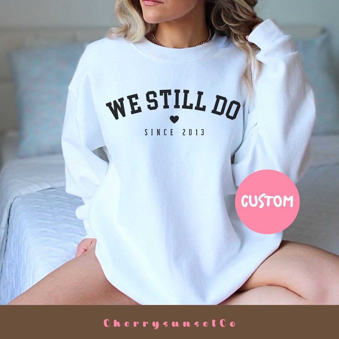 We Still Do Matching Couple Sweatshirts Celebrate Your Love - Etsy