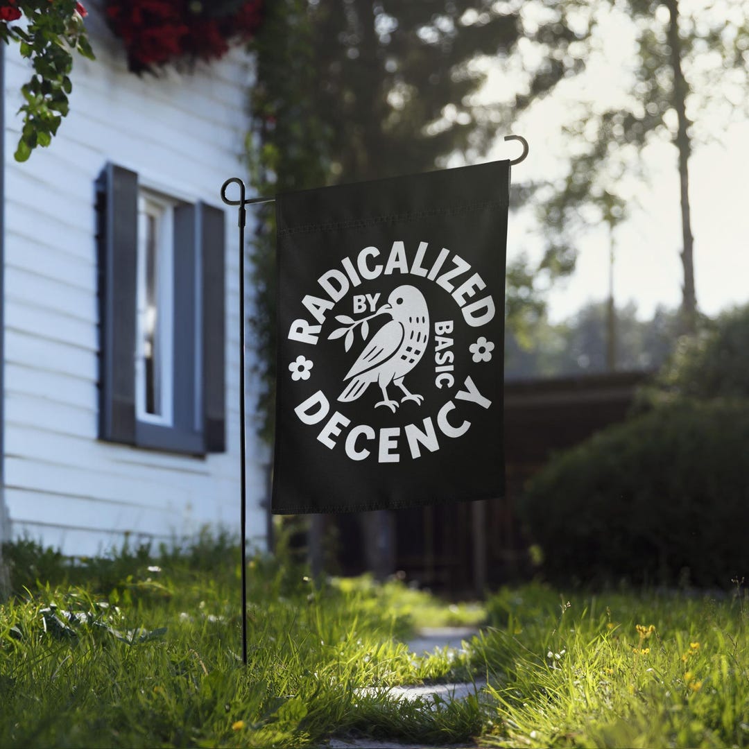 Radicalized by Basic Decency Protest Garden Flag - Etsy
