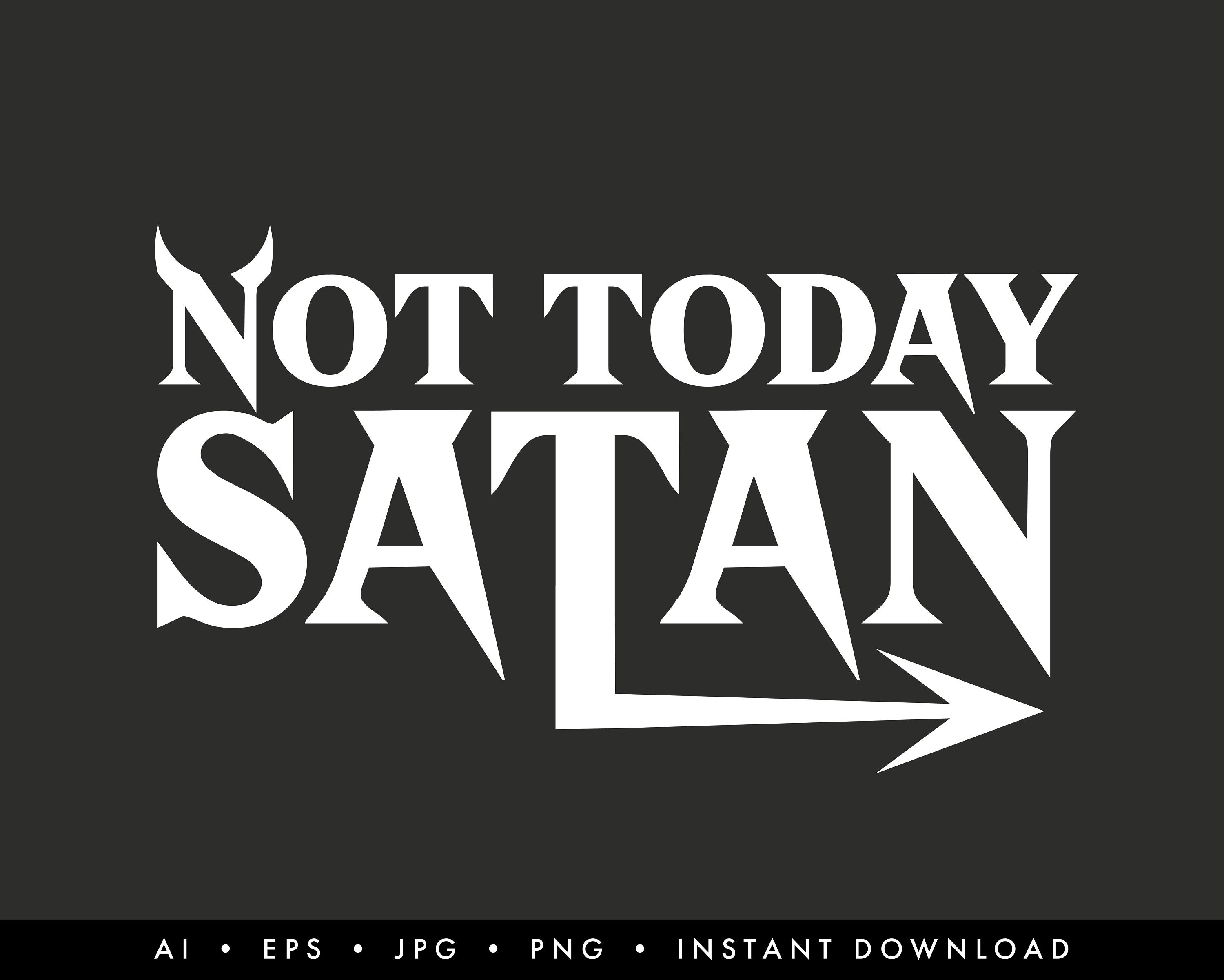 Not Today Satan Digital Download, Funny Quote PNG, Funny Quote EPS ...