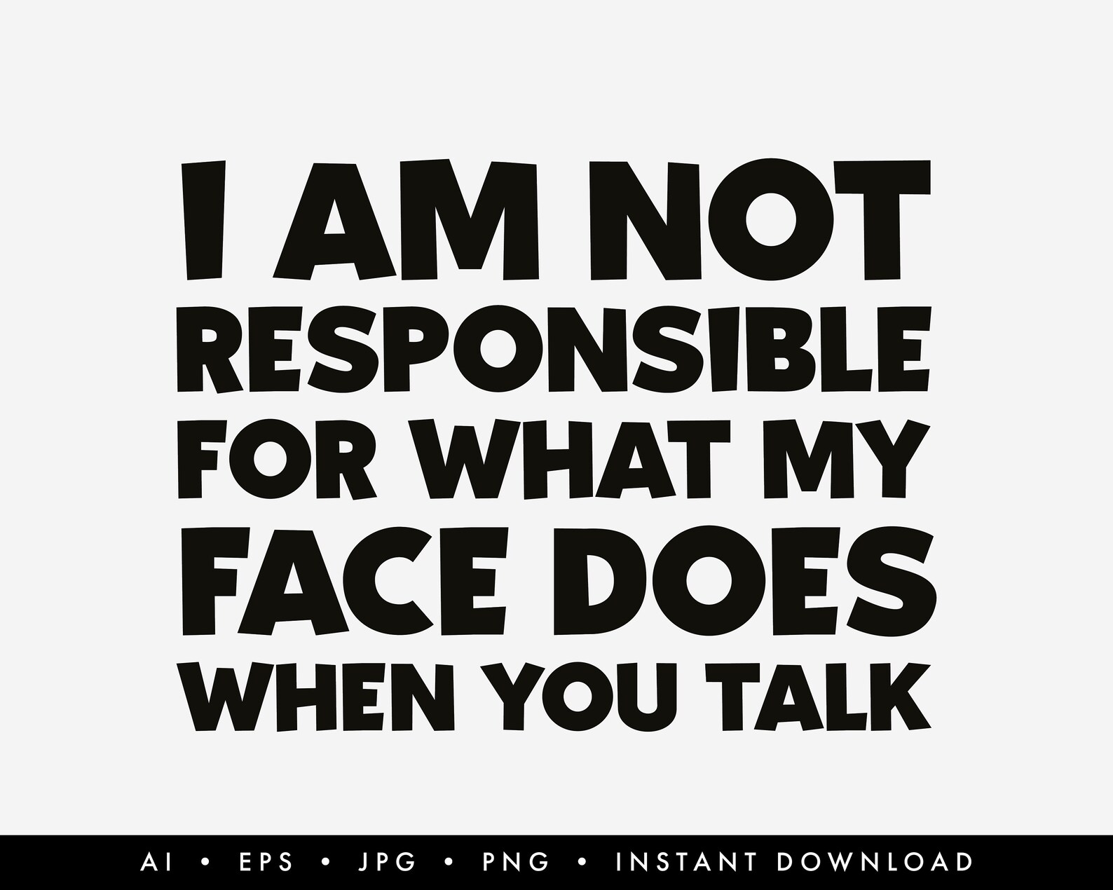I Am Not Responsible Digital Download, Funny Quote PNG, Funny Quote EPS ...