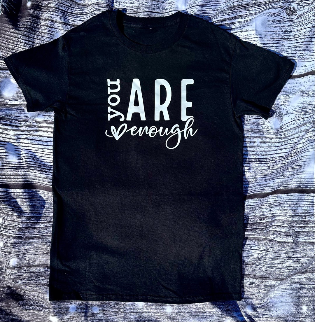 You Are Enough T-shirt, Inspirational Quote Shirt, Unisex Tee, Gift for ...