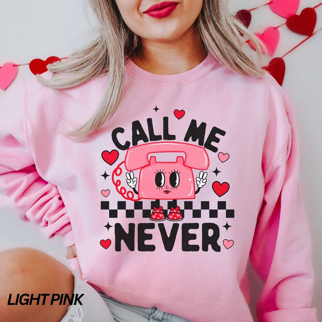 Call Me Never Sweatshirt, Funny Valentines Sweatshirt, Love Shirt, Valentines Day Gift, Heart ...