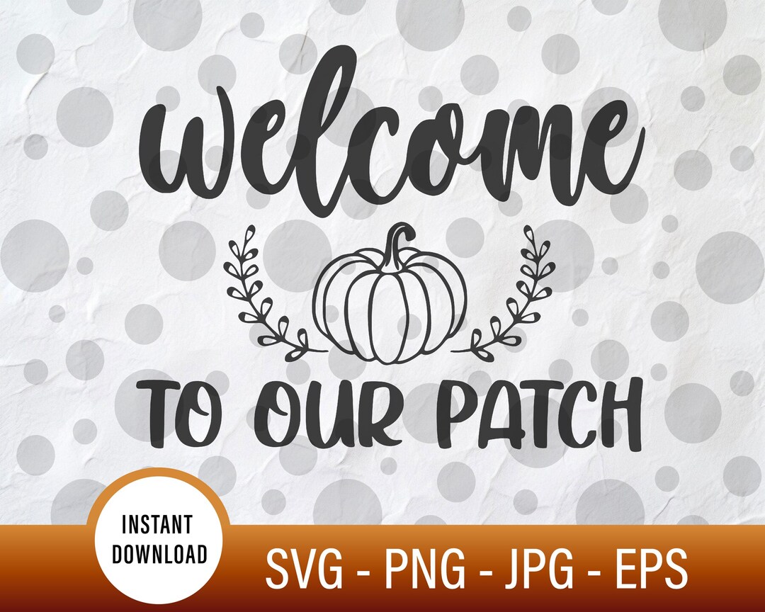 Welcome to Our Patch | Fall SVG | Instant Download | Fall Design ...