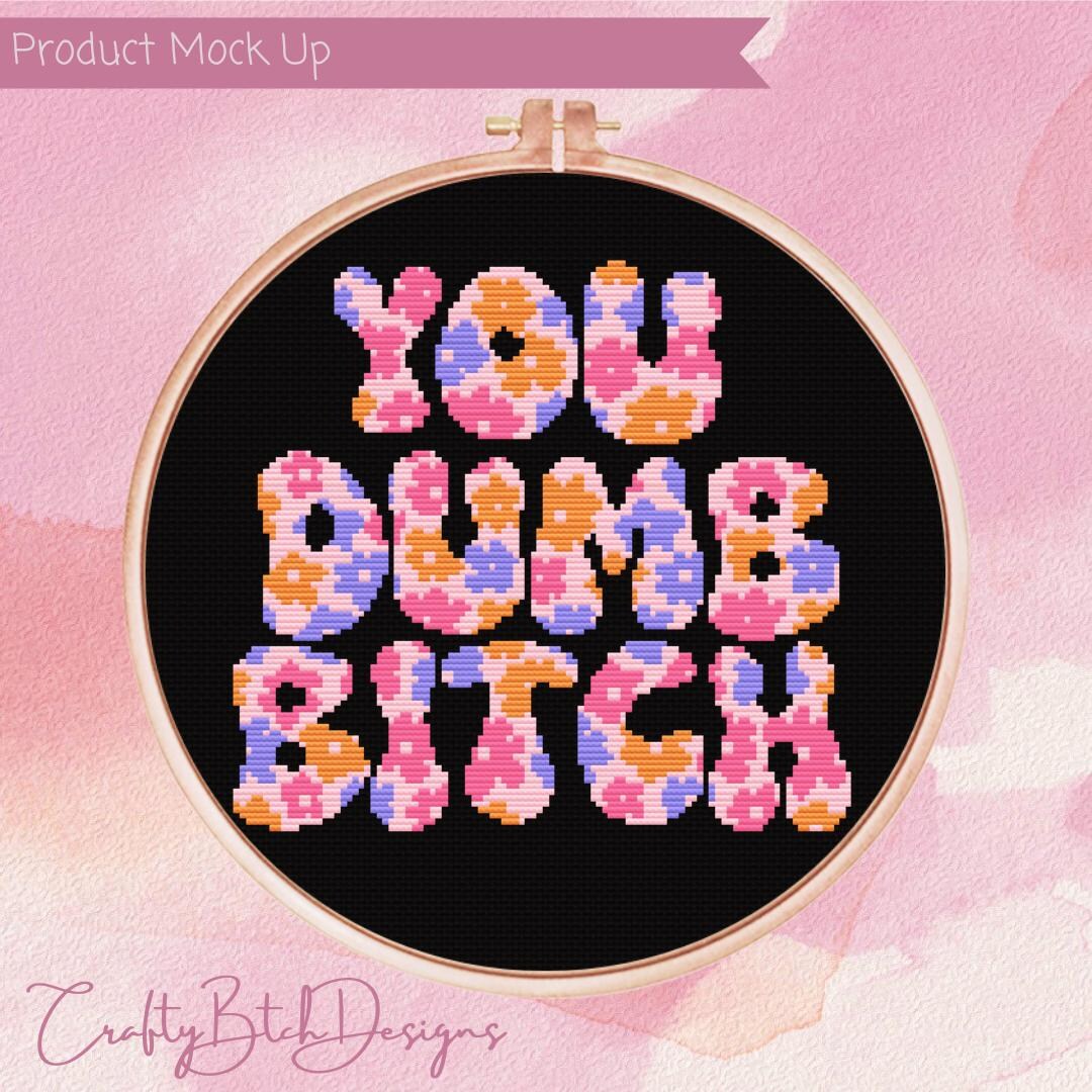You Dumb Bitch Cross Stitch Pattern - Instant Download - Girly ...