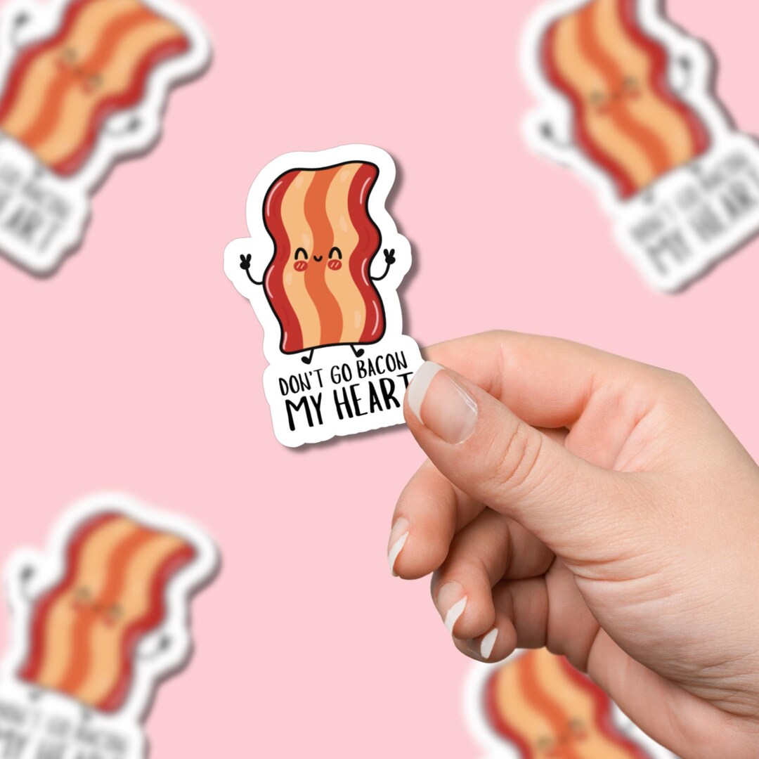 Don't Go Bacon My Heart Sticker, Funny Sticker, Cute Sticker, Gen Z ...