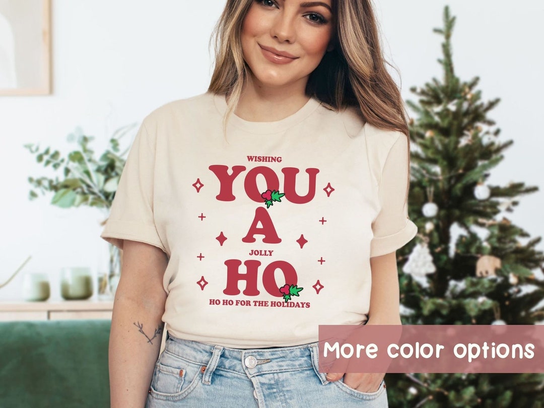 You A Ho Funny Shirt , HO HO HO T Shirt, Christmas Pun Shirt, Funny ...