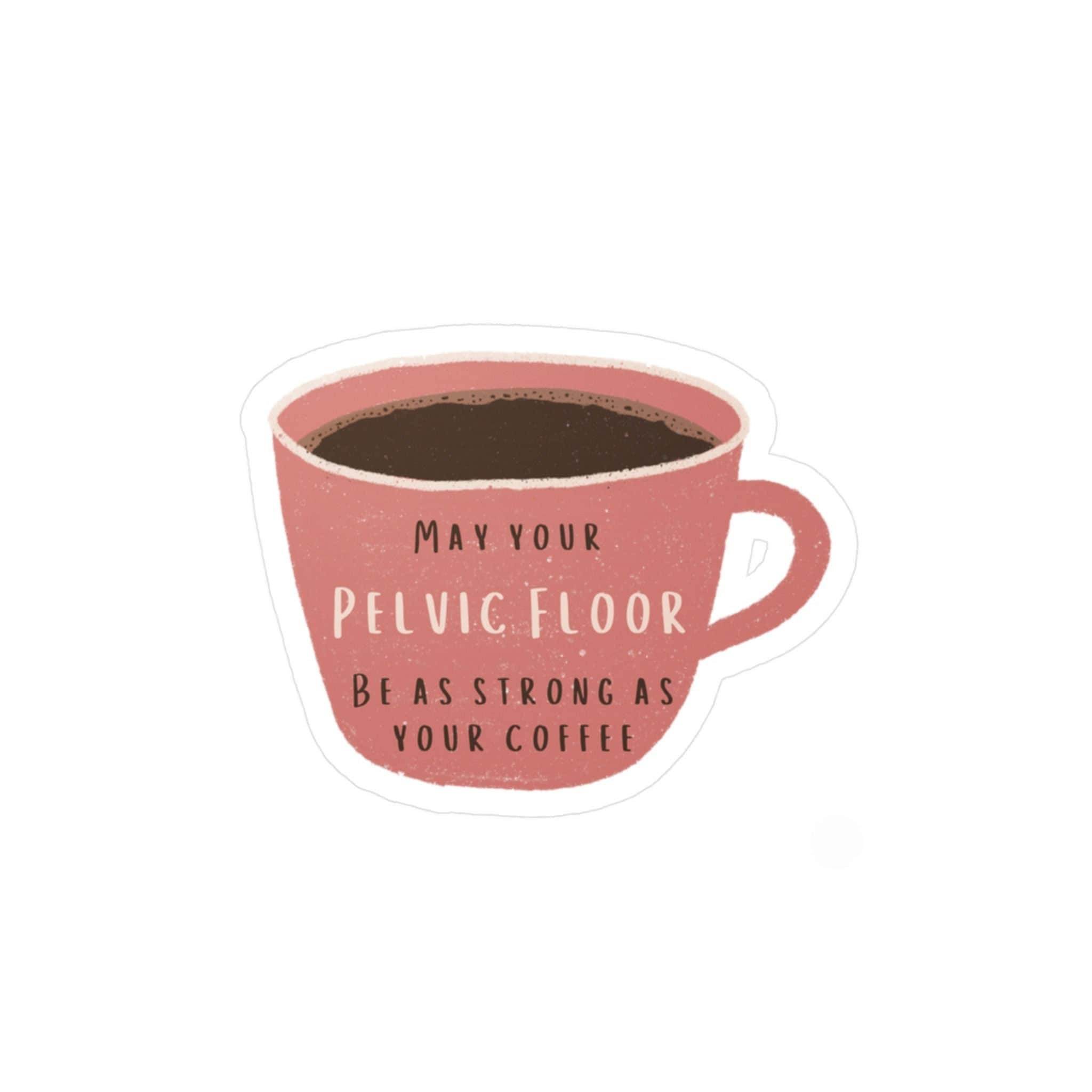 Pelvic Health Physical Therapy Sticker | May Your Pelvic Floor Be as ...