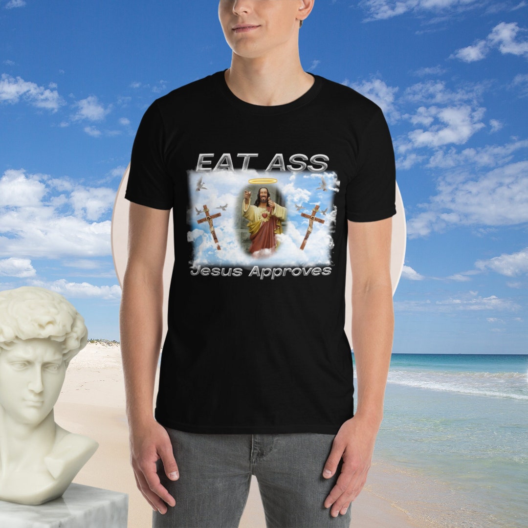 Eat Ass Jesus Approves Graphic T-shirt Funny Shirts Meme - Etsy UK