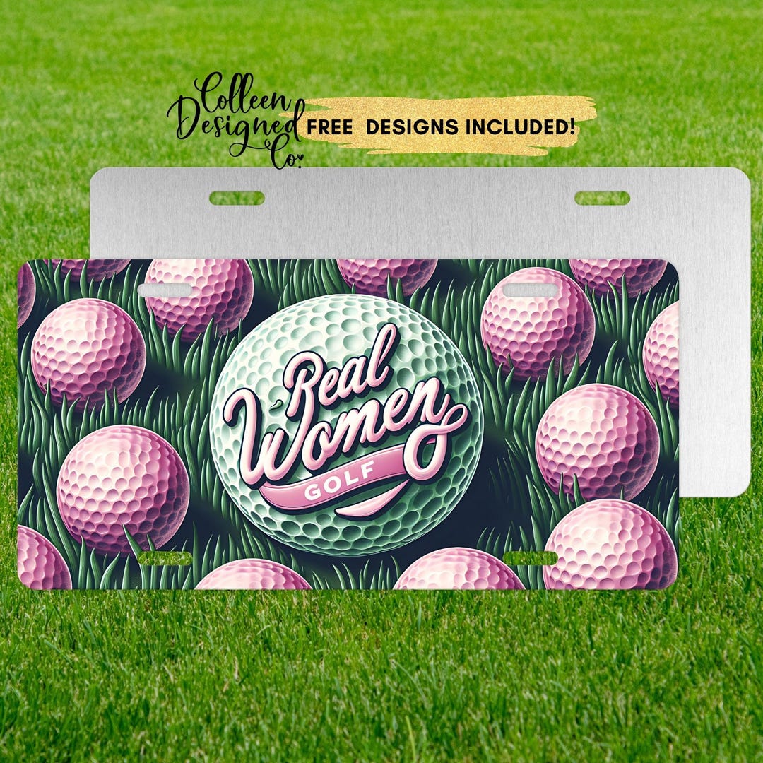 Real Women Golf License Plate Sublimation, 12 X 6 Sized Design ...