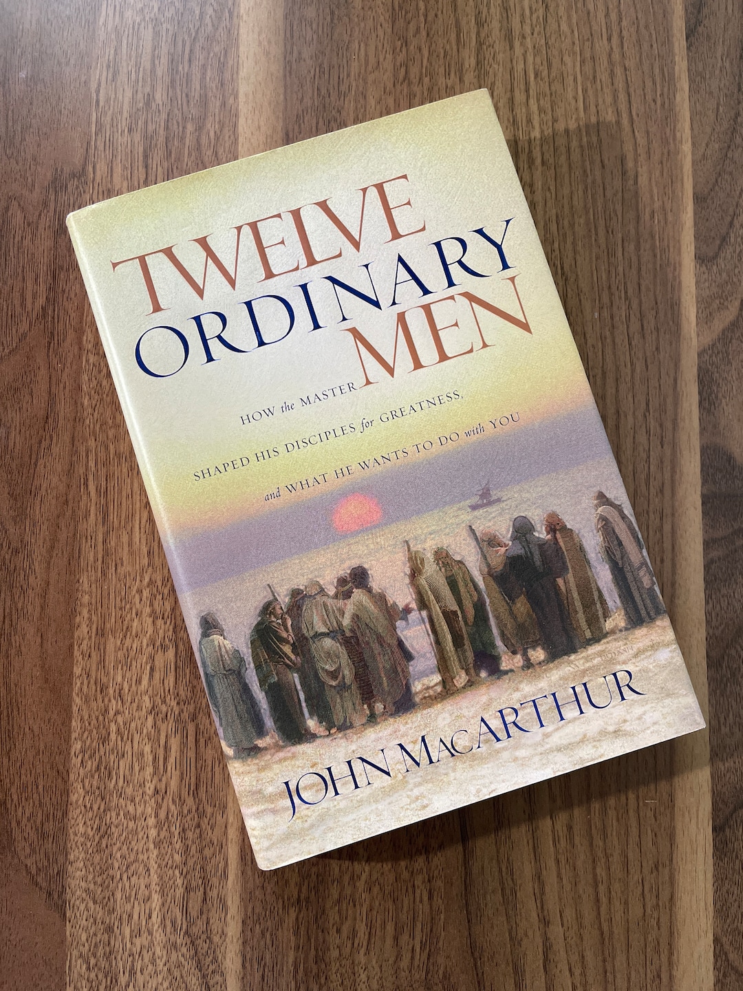 John Macarthur Twelve Ordinary Men: How the Master Shaped His Disciples ...