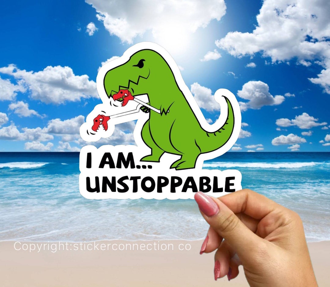 I Am Unstoppable T-rex Vinyl Sticker, Vinyl Decal Sticker for Laptops ...