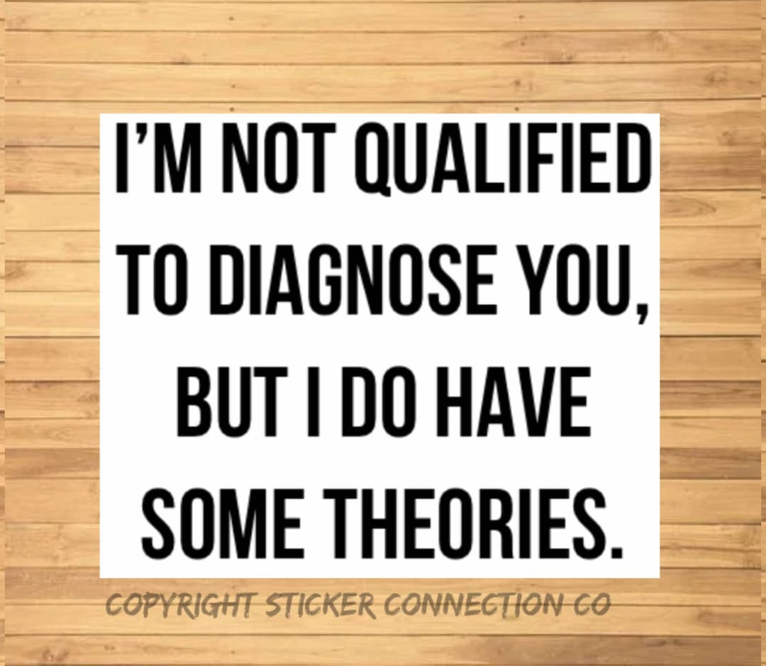 I'm Not Qualified to Diagnose You Vinyl Decal Sticker for Laptops, Cars ...