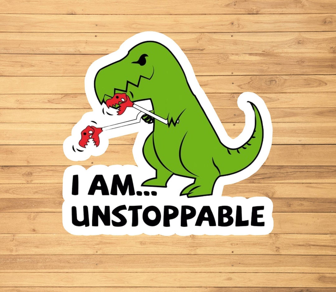 I Am Unstoppable T-rex Vinyl Sticker, Vinyl Decal Sticker for Laptops ...