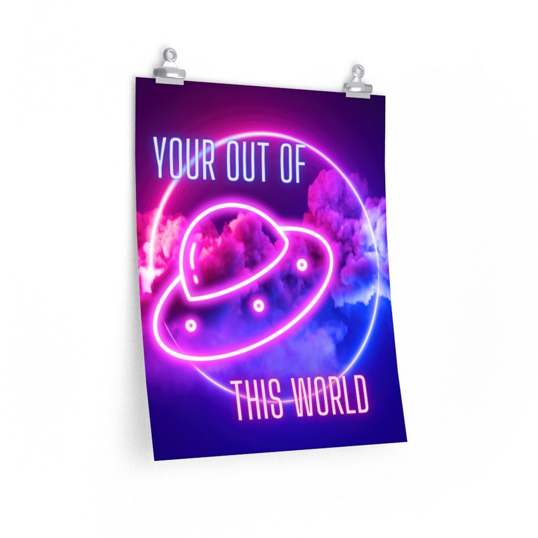 Your Out of This World Premium Poster, Space Poster Wall Art, Neon ...