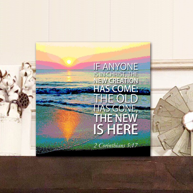 2 CORINTHIANS 5:17, If Anyone is in Christ, the New Creation Has Come ...