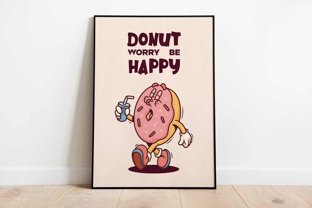 Donut Worry Be Happy Poster, Retro Character, Donut Print, Funny Phrase ...