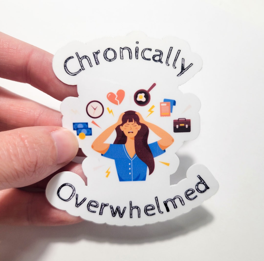 Chronically Overwhelmed Vinyl or Paper Sticker Anxiety ADHD Depression ...