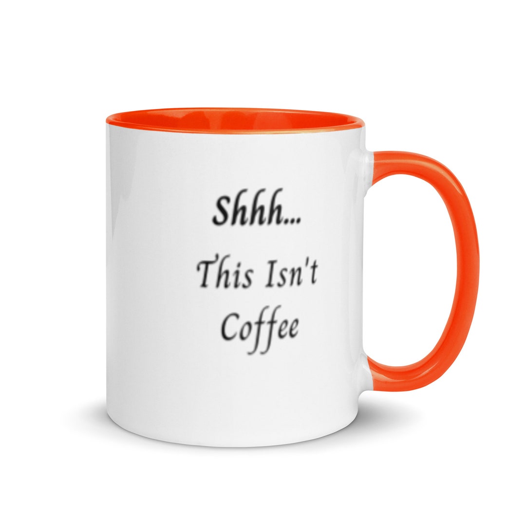 Shhh...this Isn't Coffee Mug With Color Inside - Etsy