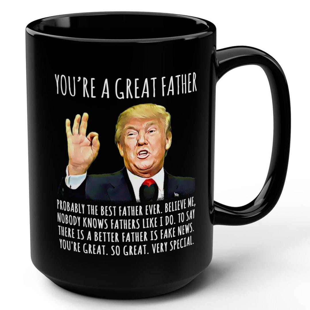 You're A Great Father Funny Trump Gag Gift 15oz Black Mug, Trump Family ...
