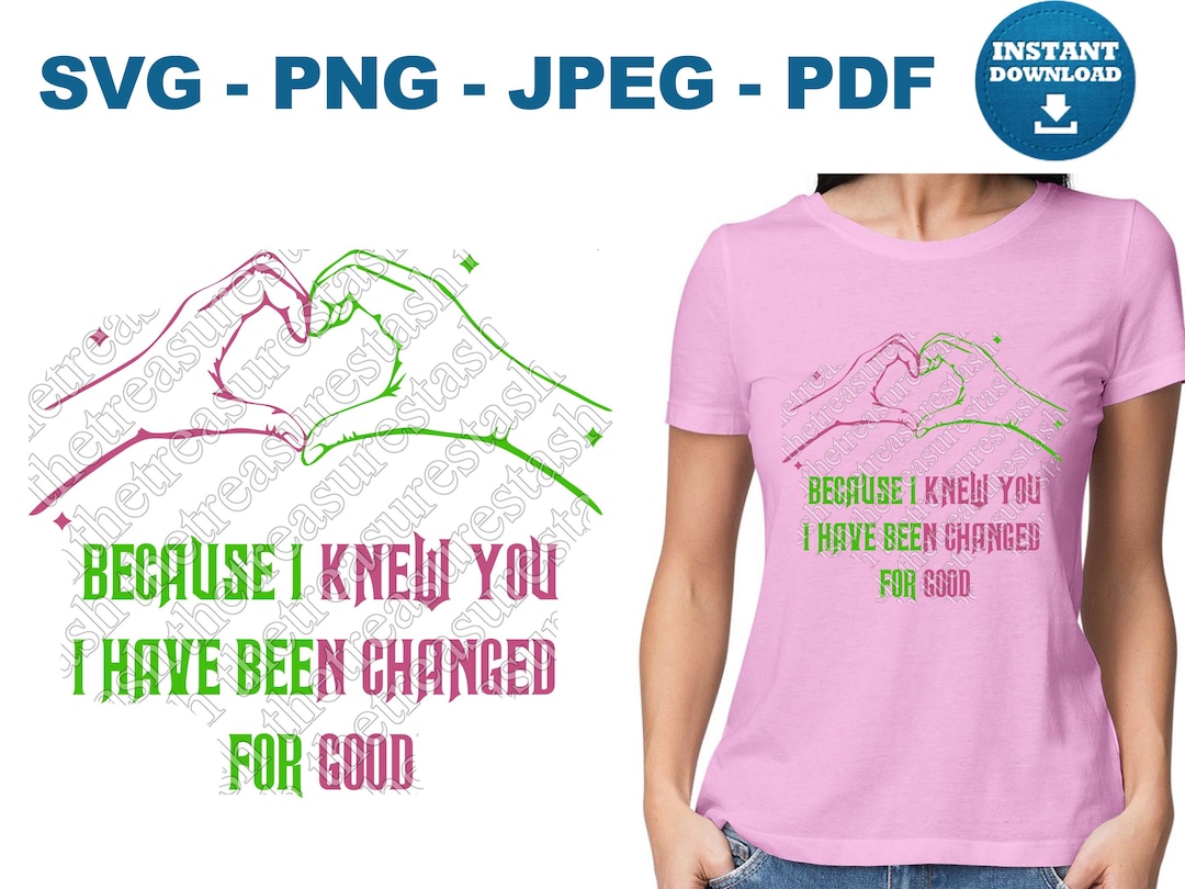 Because I Knew You I Have Been Changed for Good SVG Wicked PNG Broadway ...