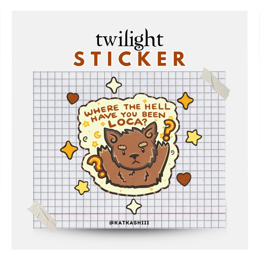Twilight Sticker, Team Jacob - "where the Hell Have You Been Loca?" - Etsy