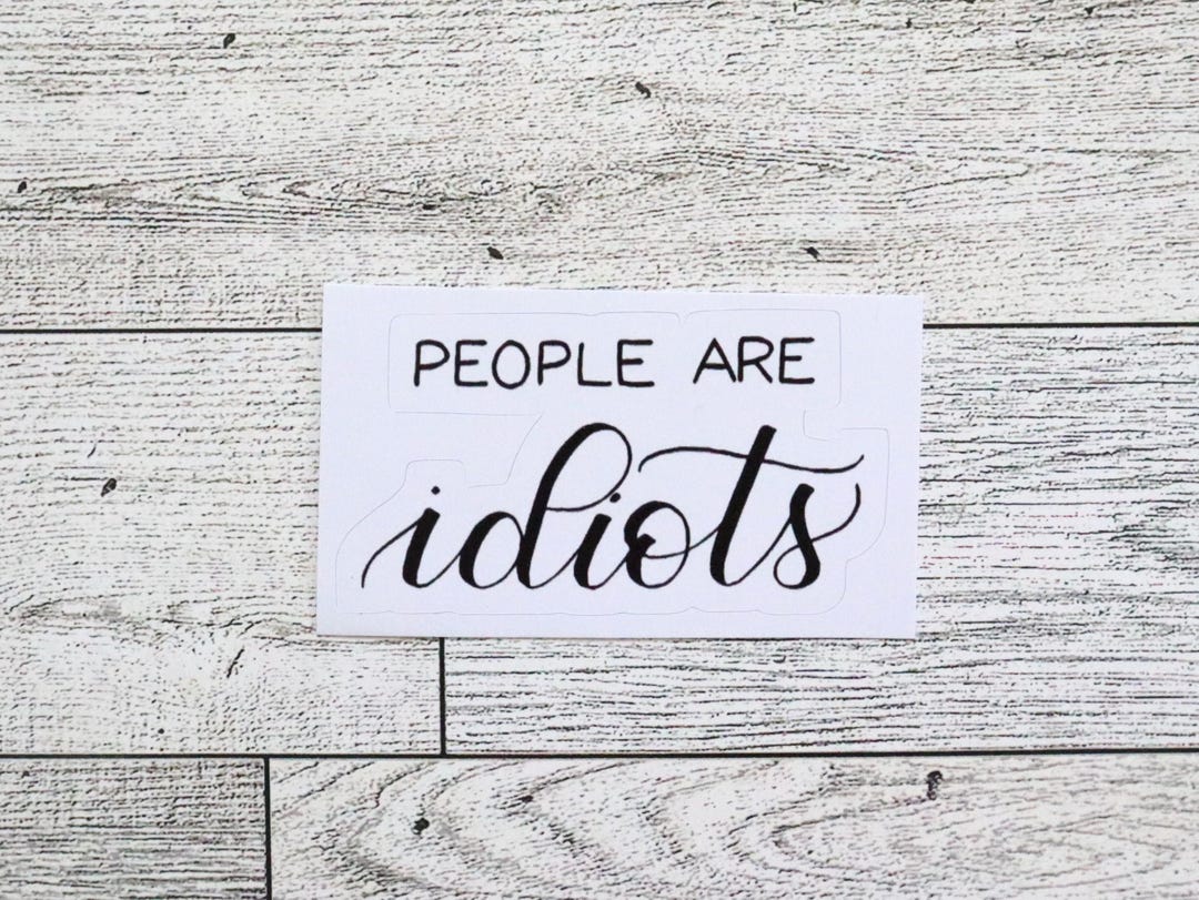 Funny Small White Calligraphy Sticker people Are Idiots for Journal ...