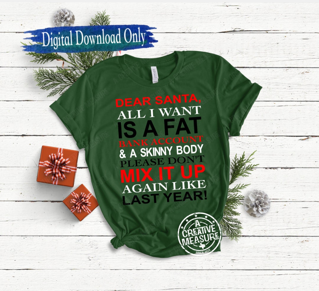 Dear Santa, Fat Bank Account, Skinny Body Don't Mix It up Again - SVG ...