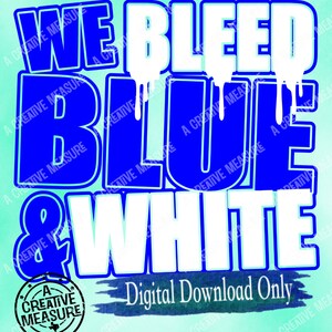 We Bleed Blue and White Svg - School Pride - School Team Colors - Team Pride - Digital Download ...