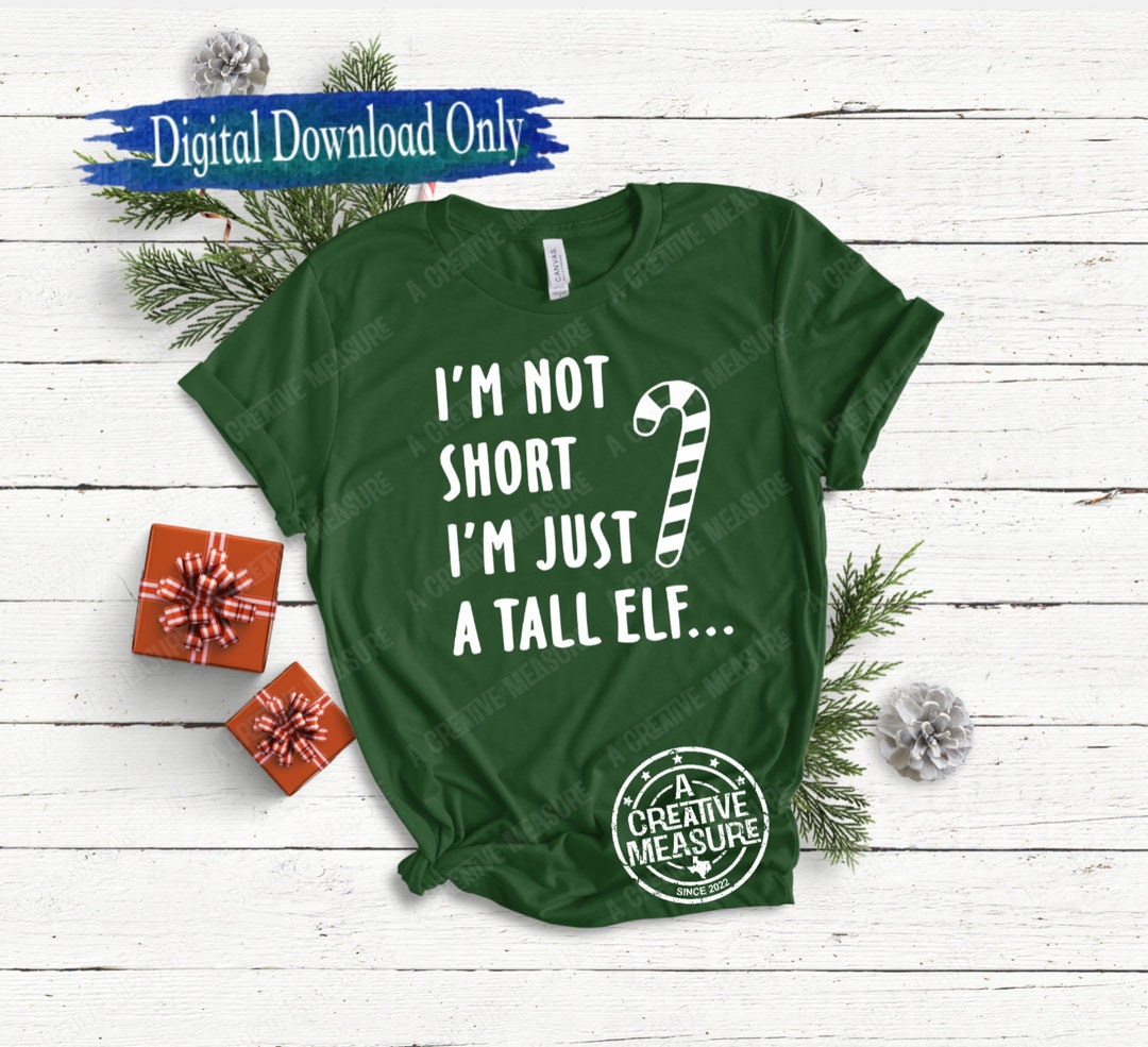 I'm Not Short I'm Just A Tall Elf - SVG Only - Merry Christmas - Candy ...