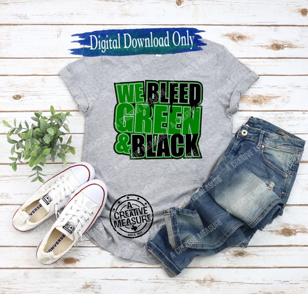 We Bleed Green and Black - Green and Black - School Pride - Team Colors ...