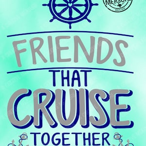 Friends That Cruise Together Last Forever Svg - Cruising Friends ...