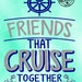 Friends That Cruise Together Last Forever Svg - Cruising Friends ...