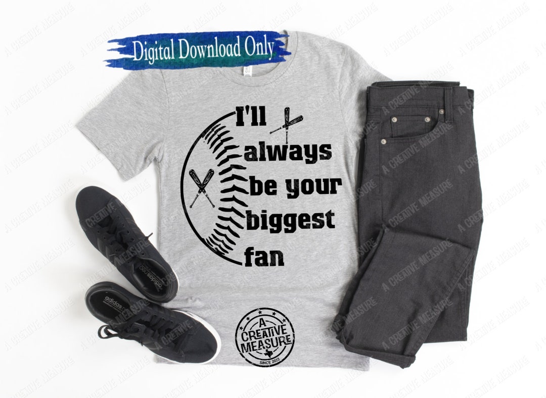 I'll Always Be Your Biggest Fan - Baseball - Softball - Dad - Uncle ...