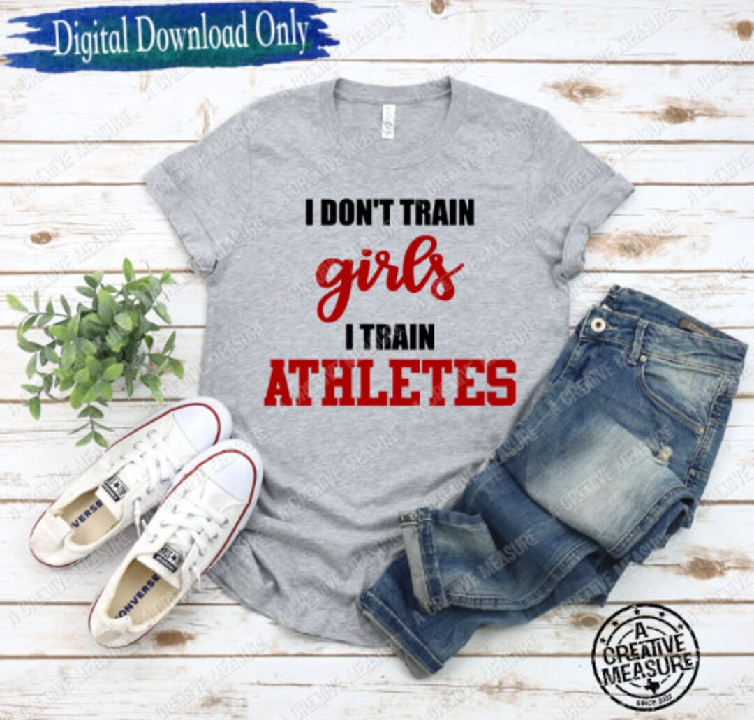 I Don't Train Girls I Train Athletes Svg / Coach Svg / Coaching Svg ...