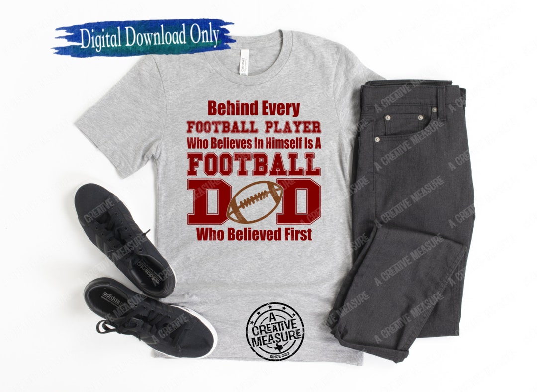 Behind Every Football Player is A Football Dad Who Believed First -SVG ...