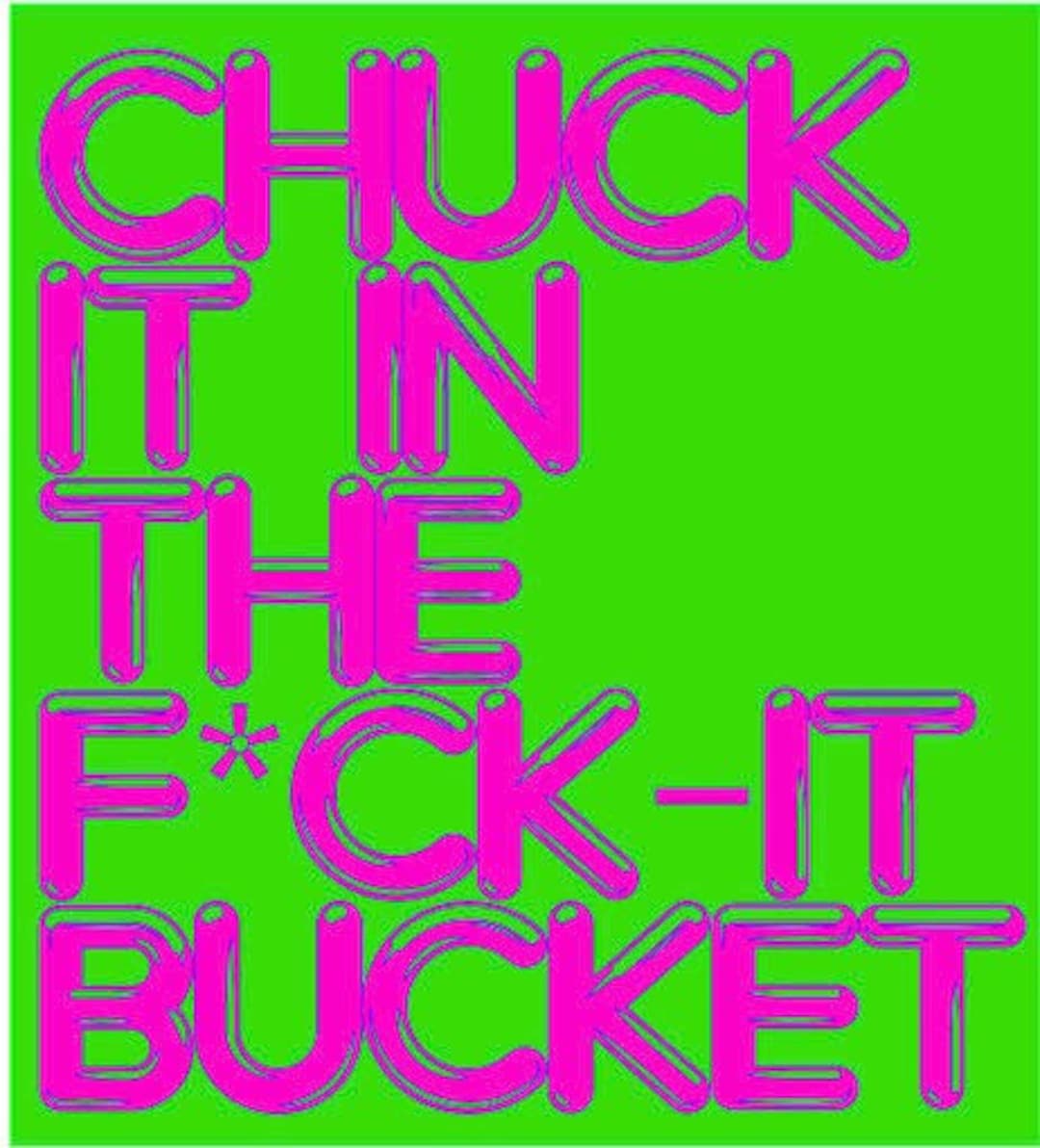 STICKER--- Chuck It in the F*ck-it Bucket - Etsy