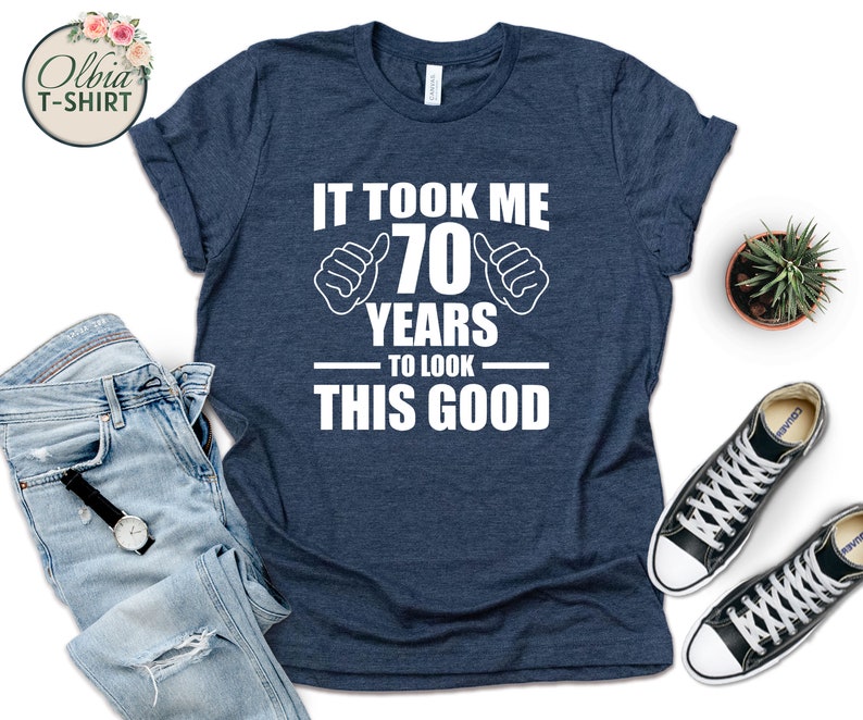 70th Birthday T-shirt, It Took 70 Years to Look This Good - Etsy