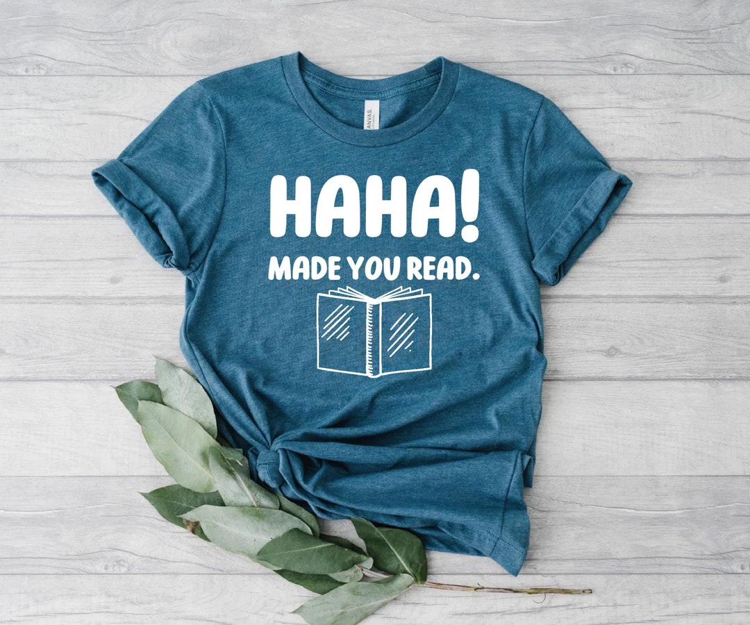 Ha Ha Made You Read T-shirt, Funny Teacher Shirt, Librarian Gifts ...
