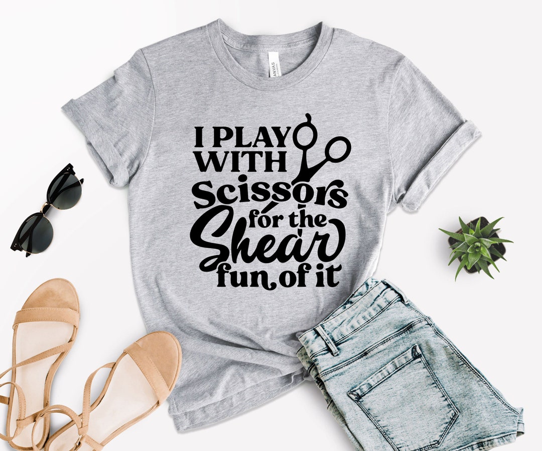 I Play With Hair for Shear Fun T-shirt, Funny Hair Stylist Shirt, Salon ...