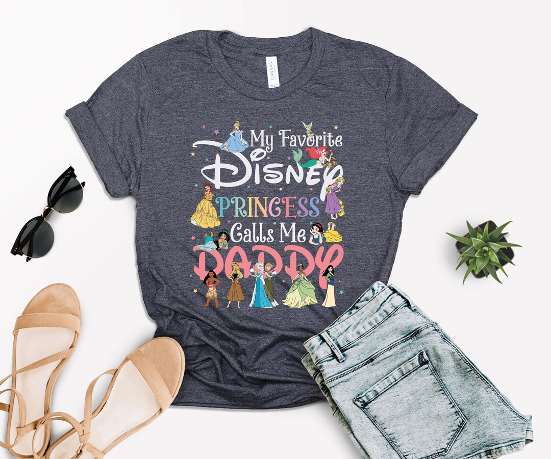 My Favorite Disney Princess Calls Me Daddy T-shirt, Disney Dad Shirt, Disneyland Shirt, Funny ...